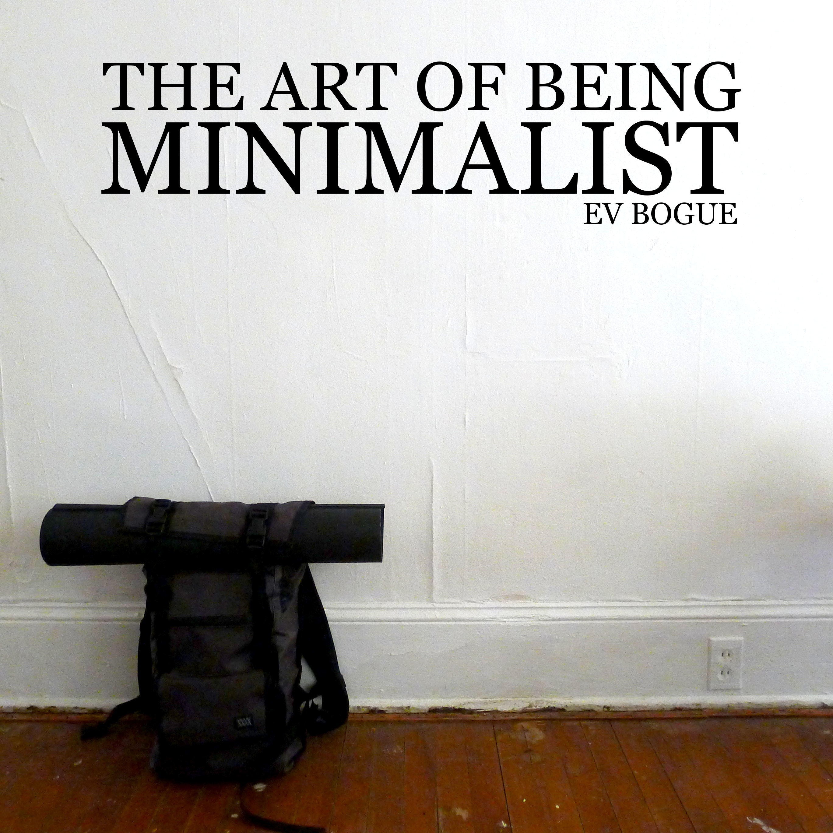 The Art of Being Minimalist by Everett Bogue | Goodreads