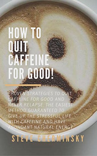 How To Quit Caffeine for Good: Proven Strategies To Quit Caffeine For ...