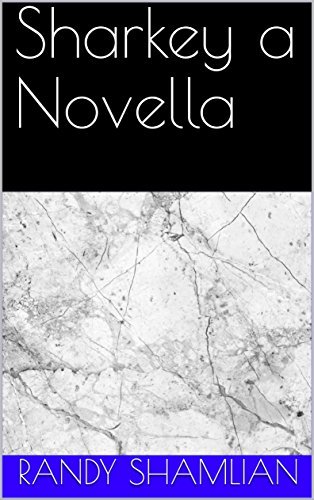 Sharkey a Novella by Randy Shamlian | Goodreads