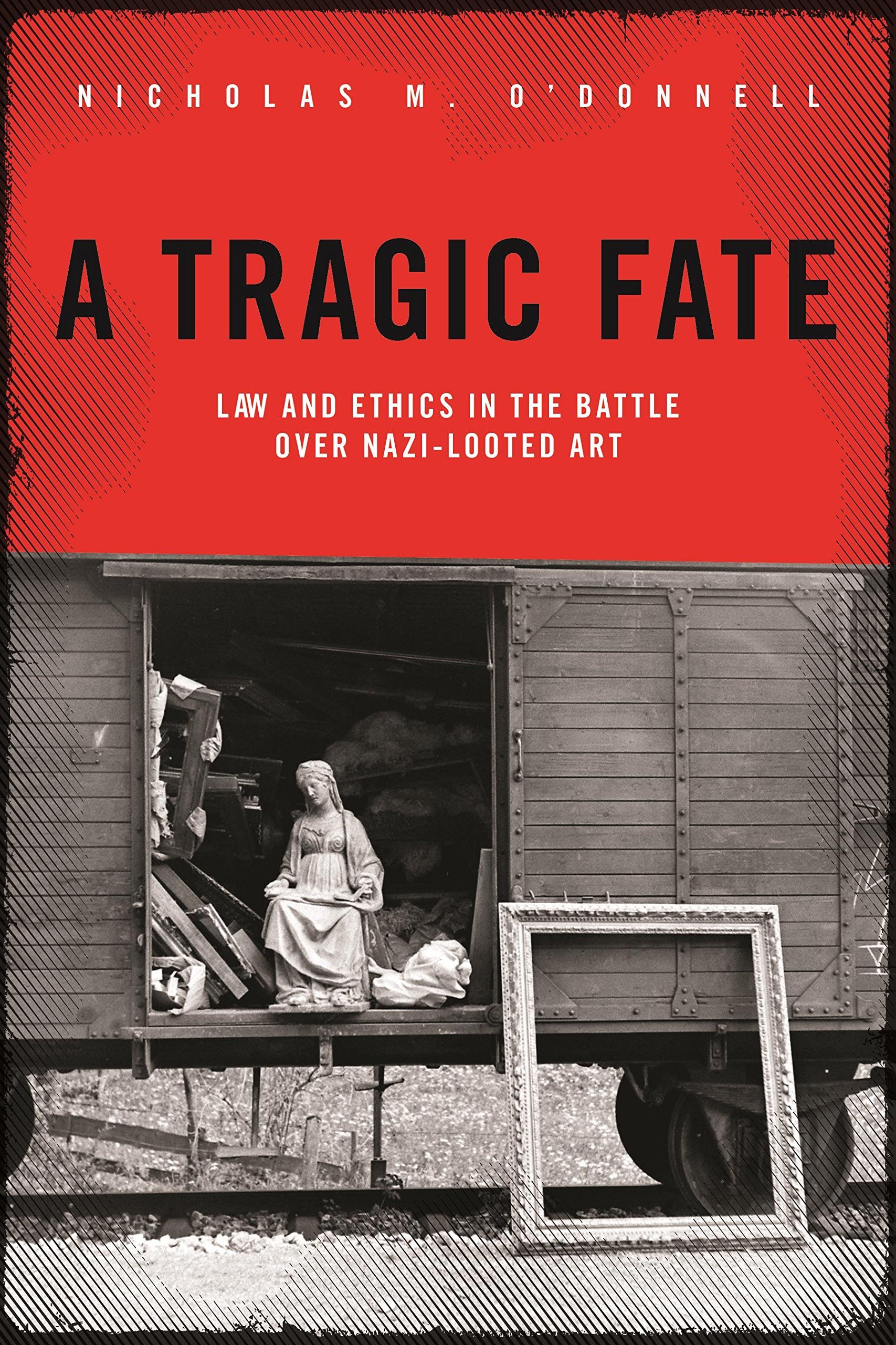 A Tragic Fate: Law and Ethics in the Battle Over Nazi-Looted Art by ...