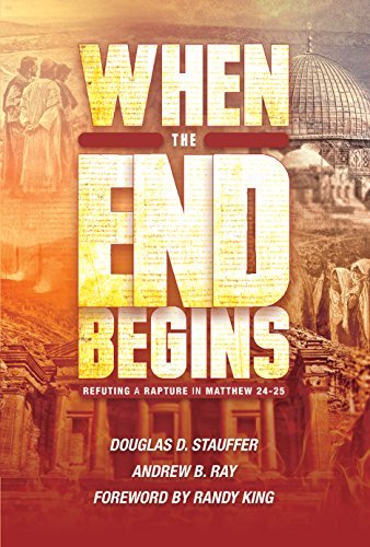 When the End Begins: Refuting a Rapture in Matthew 24-25 by Douglas D ...