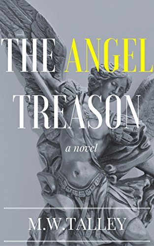 The Angel Treason: A Novel by M.W. Talley | Goodreads