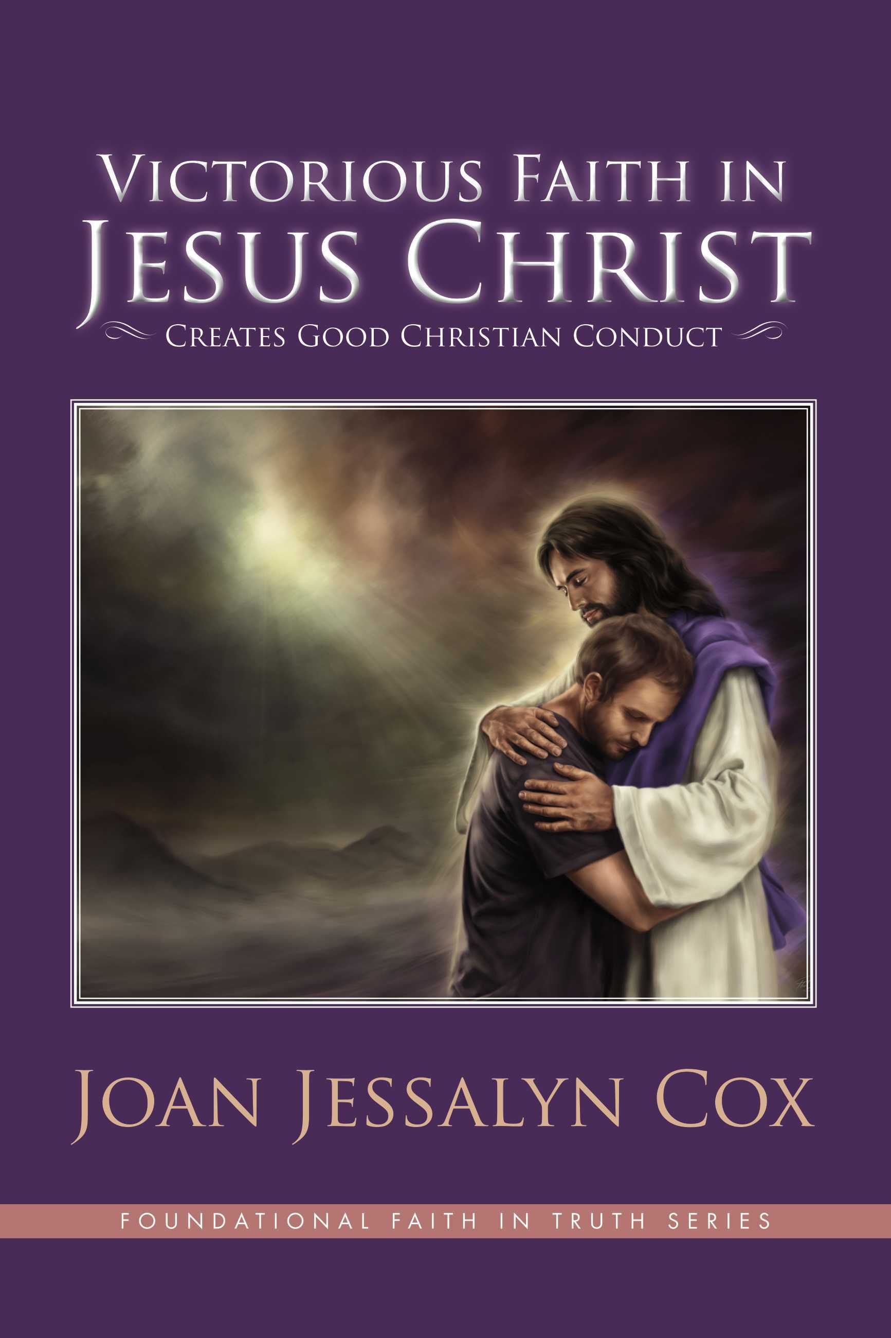 Victorious Faith in Jesus Christ: Creates Good Christian Conduct by ...