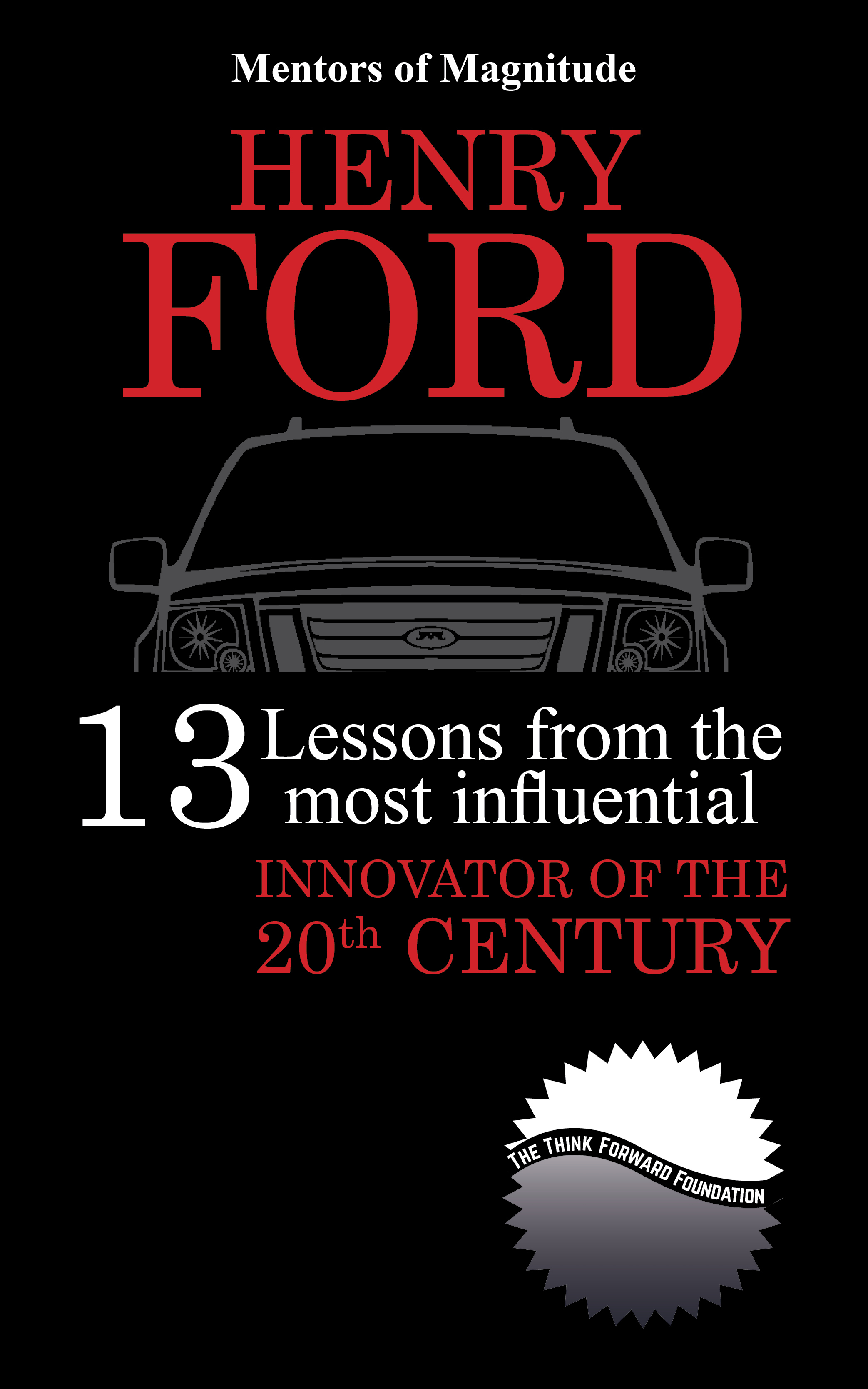 Henry Ford: 13 Lessons from the Most Influential Innovator of the 20th ...