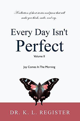 Every Day Isn't Perfect: Volume II - Joy Comes In the Morning by K.L ...