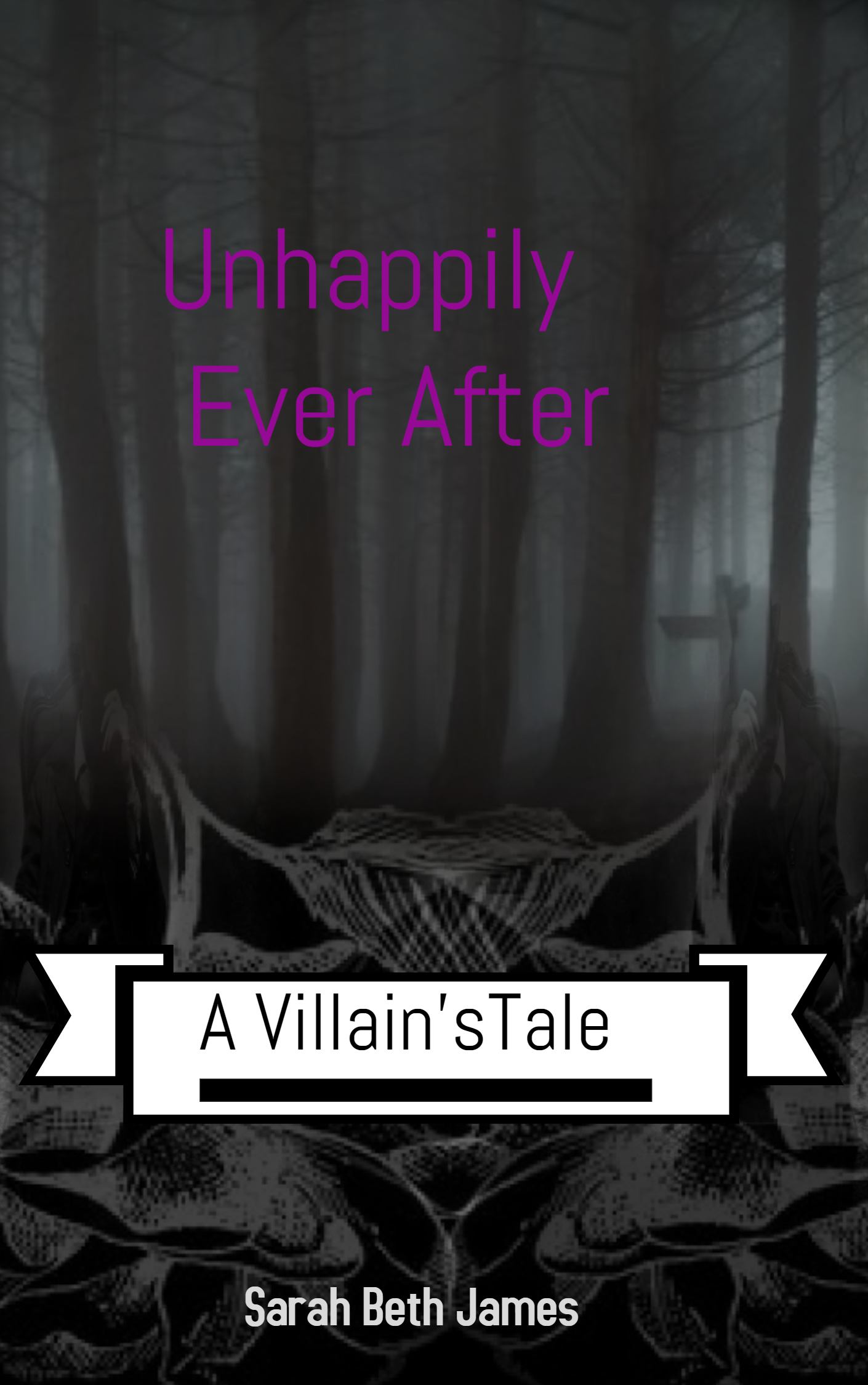 Unhappily Ever After: A Villain's Tale by Sarah Beth James | Goodreads