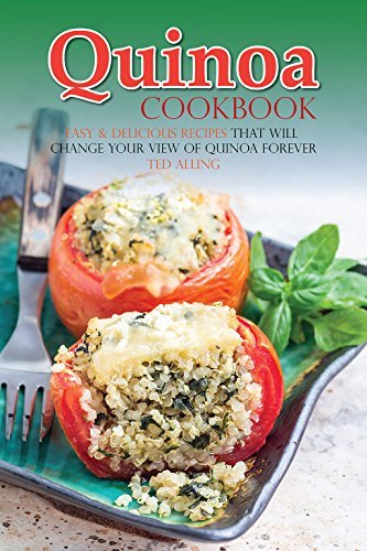 Quinoa Cookbook: Easy & Delicious Recipes That Will Change Your View of ...