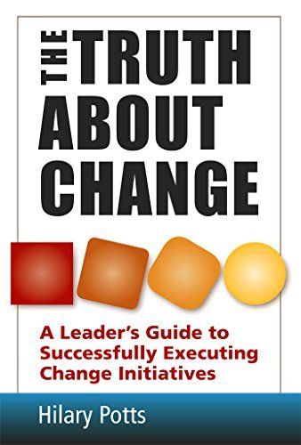 The Truth About Change: A Leader's Guide to Successfully Executing ...