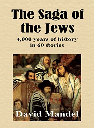 The Saga of the Jews: 4,000 years of history in 60 stories by David ...