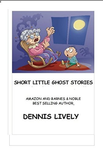 Short Little Ghost Stories: Ghosts DO Exist by Dennis Lively | Goodreads