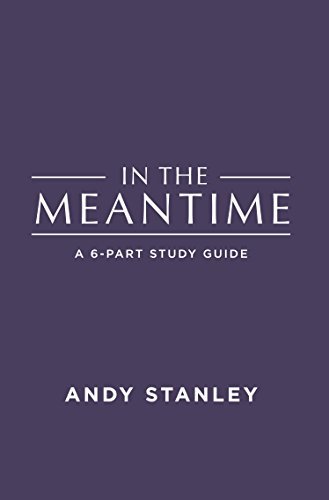 In the Meantime Study Guide by Andy Stanley | Goodreads