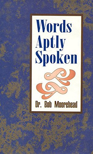 Words Aptly Spoken by Bob Moorehead | Goodreads