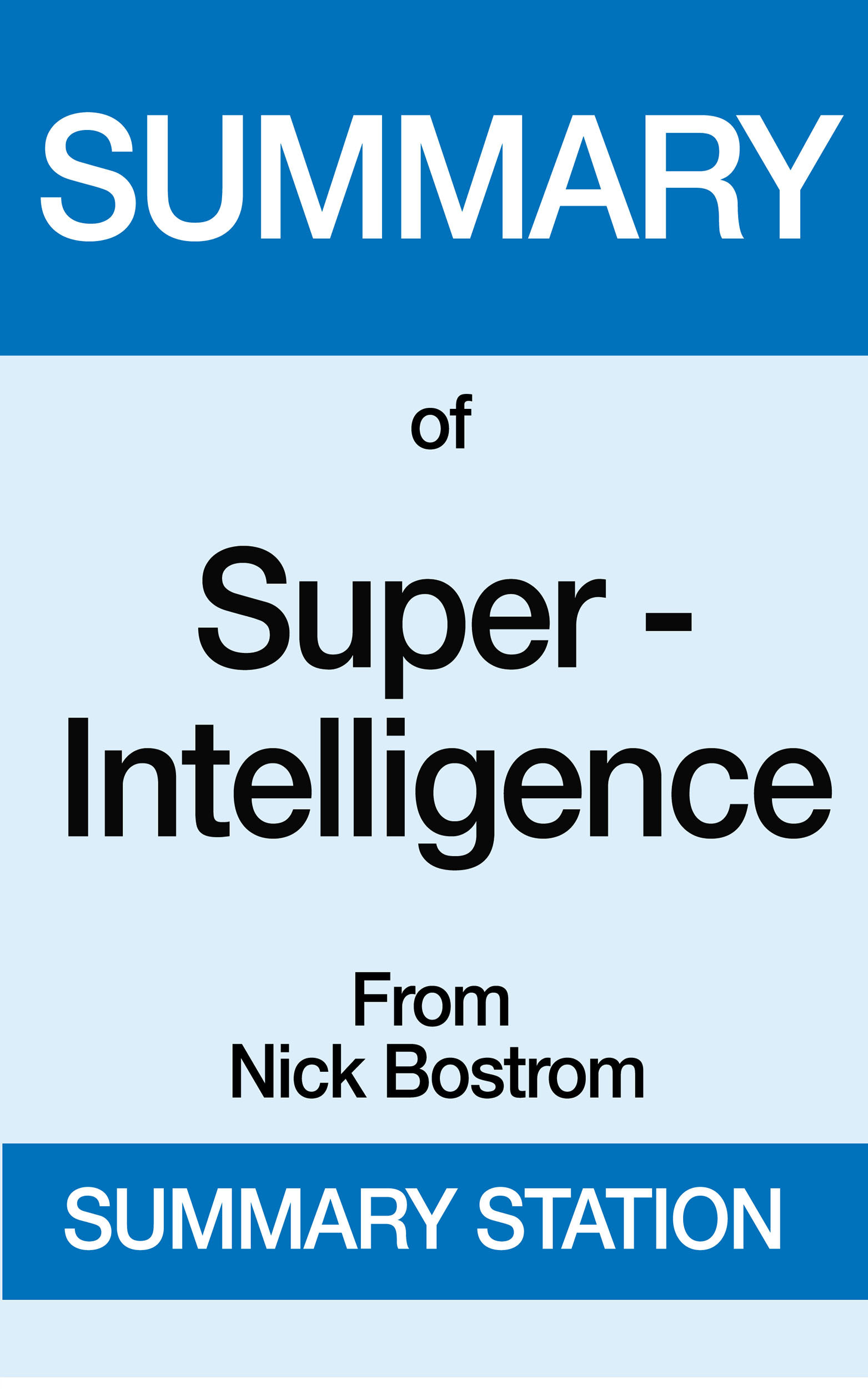 Summary of Super-Intelligence From Nick Bostrom by Summary Station ...