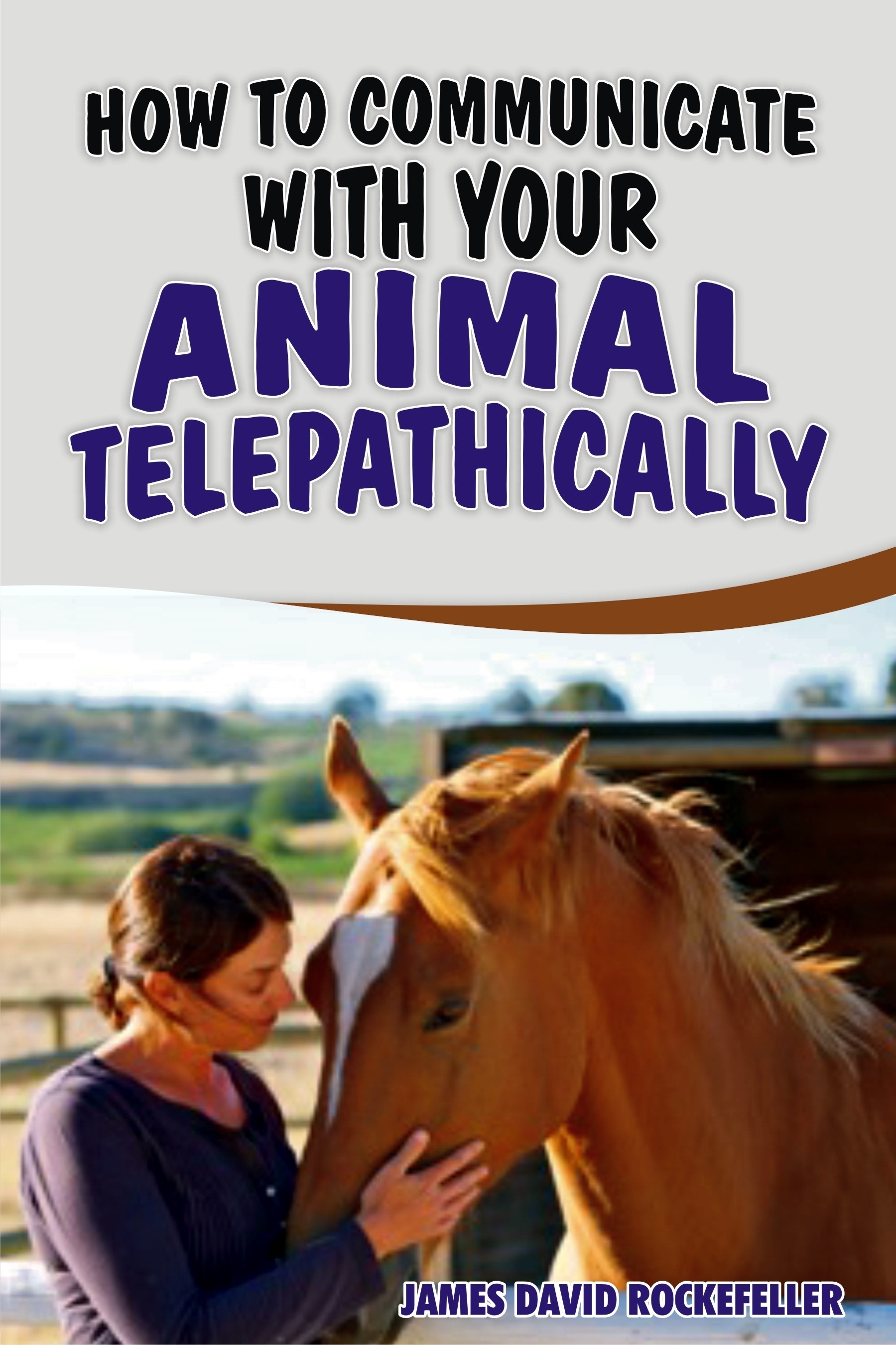How to Communicate with your Animal Telepathically by J.D. Rockefeller ...