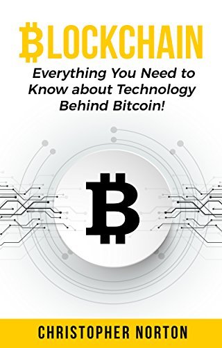 Blockchain: Everything You Need to Know About the Technology Behind Bitcoin by Christopher ...