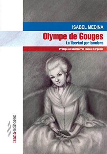 Olympe de Gouges: La libertad por bandera (Narrativa nº 19) by Isabel ...