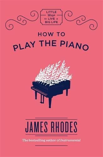 How to Play the Piano by James Rhodes | Goodreads