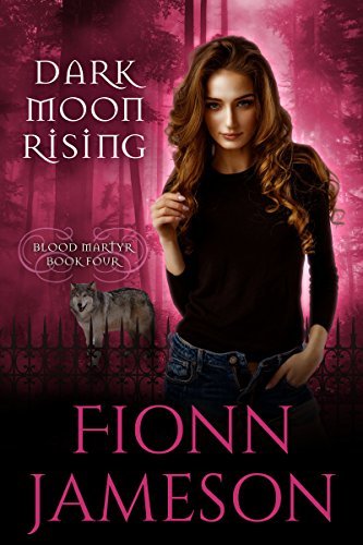 Dark Moon Rising (Blood Martyr, #4) by Fionn Jameson | Goodreads