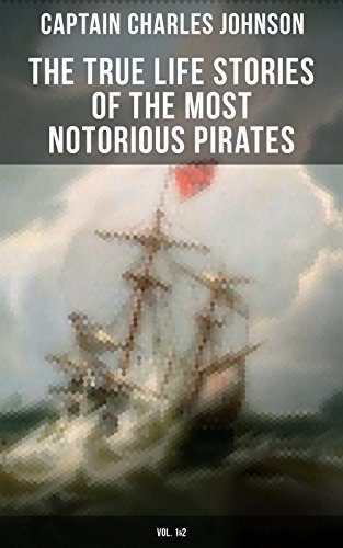 The True Life Stories of the Most Notorious Pirates (Vol. 1&2): The ...