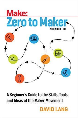 Zero to Maker: A Beginner's Guide to the Skills, Tools, and Ideas of ...