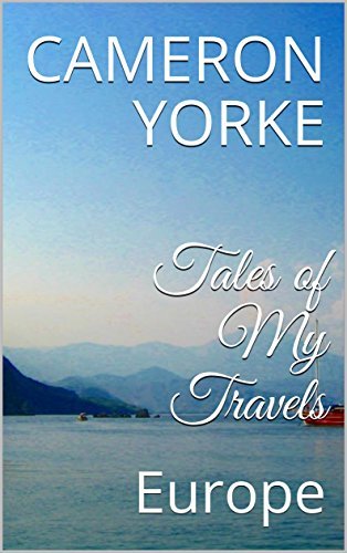 Tales of My Travels: Europe by Cameron Yorke | Goodreads