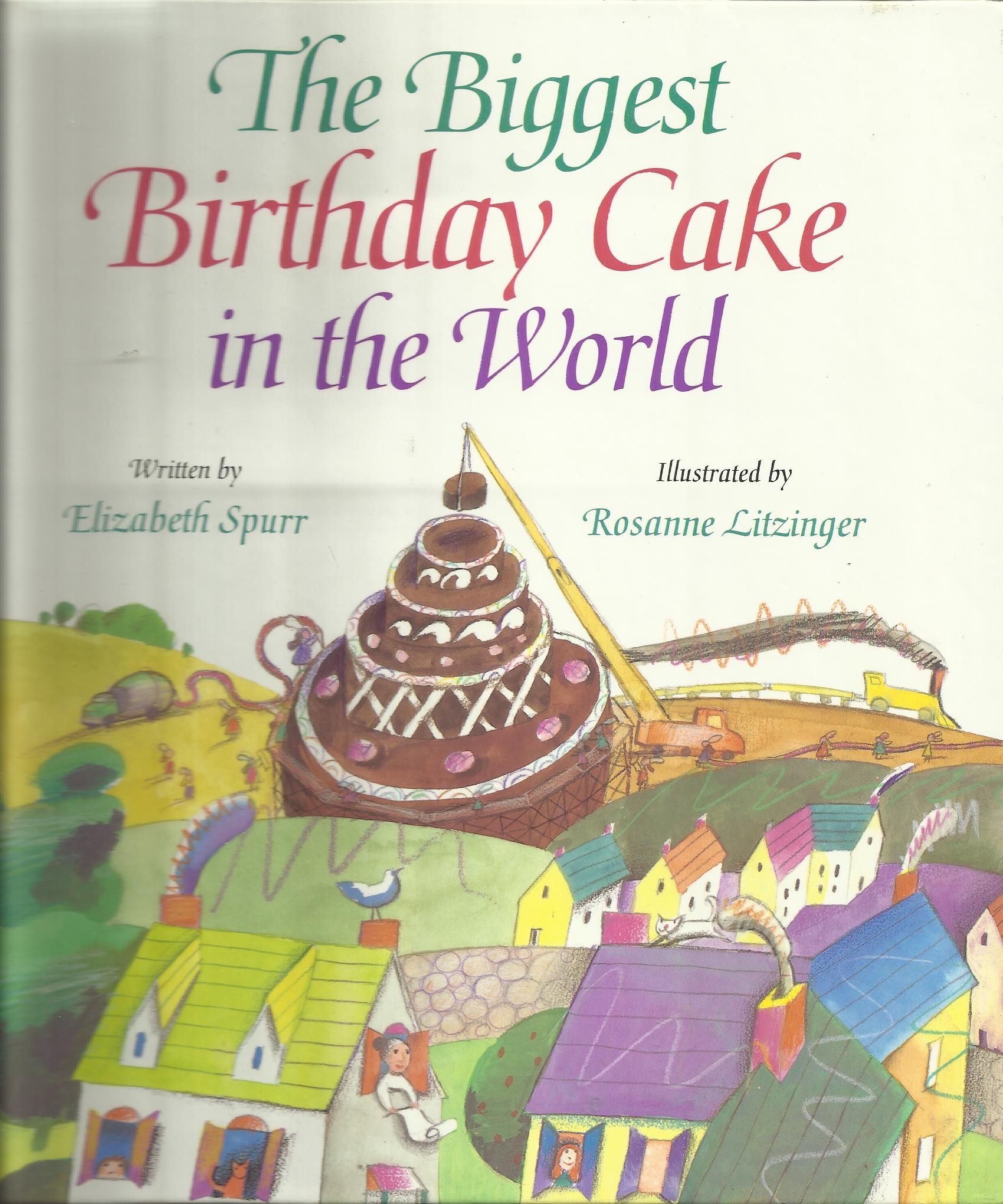 The Biggest Birthday Cake in the World by Elizabeth Spurr | Goodreads