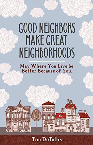 Good Neighbors Make Great Neighborhoods: May Where You Live Be Better ...
