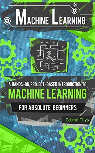 Machine Learning: A Hands-On, Project-Based Introduction to Machine ...