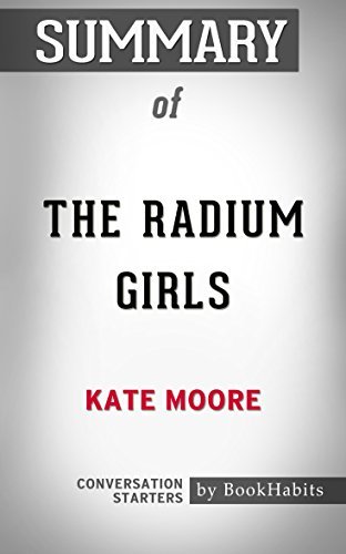 Summary of The Radium Girls by Kate Moore | Conversation Starters by ...