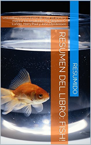 Resumen del libro: FISH!: Una extraordinaria forma de subir el ánimo y ...