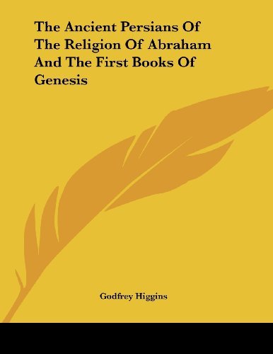 The Ancient Persians of the Religion of Abraham and the First Books of ...