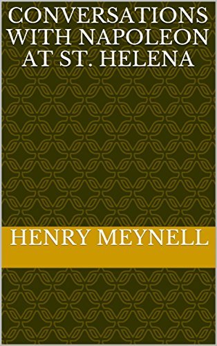 Conversations with Napoleon at St. Helena by Henry Meynell | Goodreads