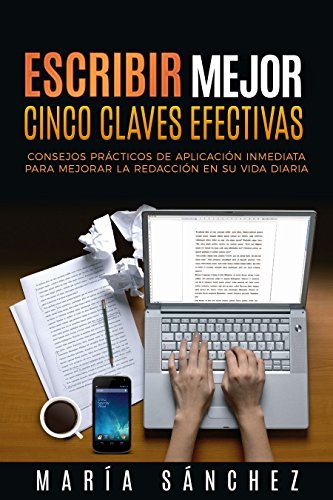 Escribir mejor: Cinco claves efectivas. Consejos prácticos de ...