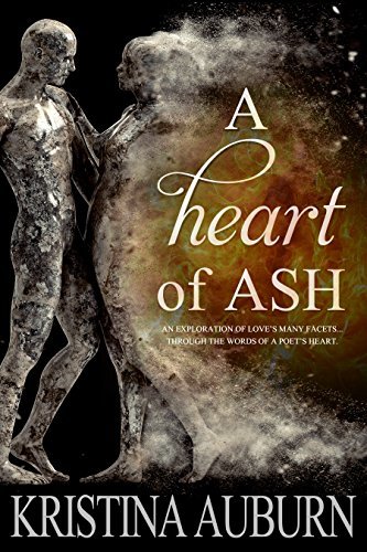 A Heart of Ash: An exploration of love's many facets... through the ...