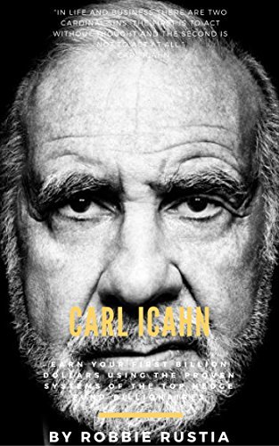Carl Icahn: Earn Your First Billion Dollars Using The Proven Systems of ...