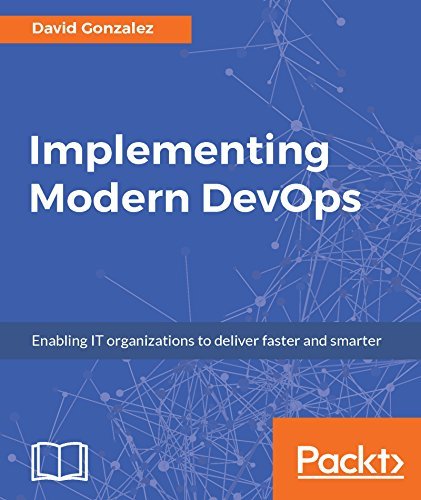 Implementing Modern DevOps: Enabling IT organizations to deliver faster ...