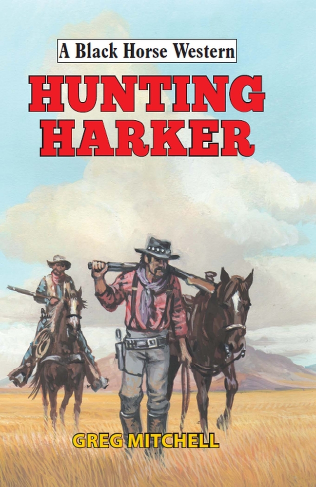 Hunting Harker (A Black Horse Western) by Greg Mitchell | Goodreads