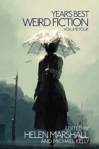 Year's Best Weird Fiction, Vol. 4 by Michael Kelly | Goodreads