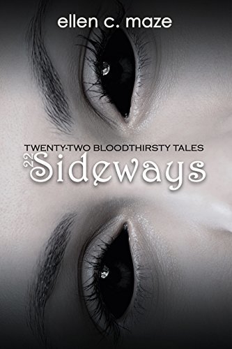 22 Sideways: Twenty-Two Bloodthirsty Tales by Ellen C. Maze | Goodreads