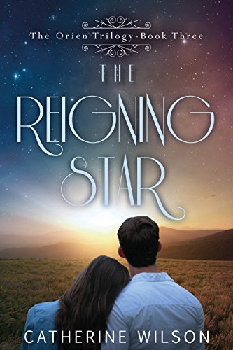 The Reigning Star (The Orien Trilogy, #3) by Catherine Wilson | Goodreads