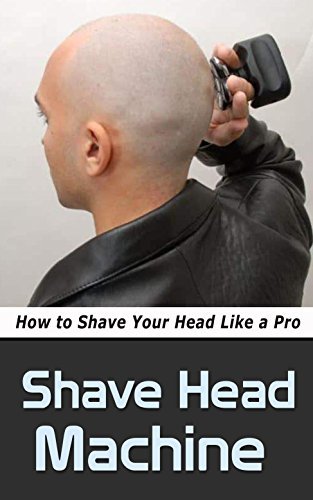 Shave Head Machine : How to Shave Your Head Like a Pro by Tatum Spence ...