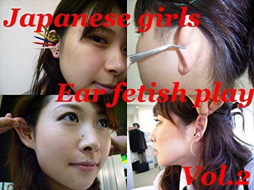 Japanese girls ear fetish play vol.2 by Tetsu earfetish | Goodreads