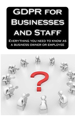 GDPR for Businesses and Staff: Everything you need to know as a ...