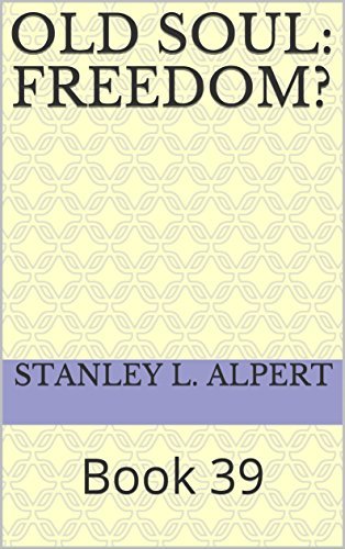 Old Soul: Freedom?: Book 39 by Stanley L. Alpert | Goodreads