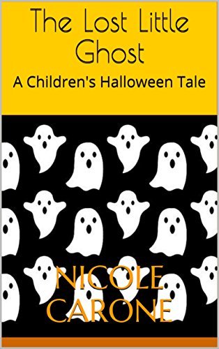 The Lost Little Ghost: A Halloween Tale for Children by Nicole Carone ...