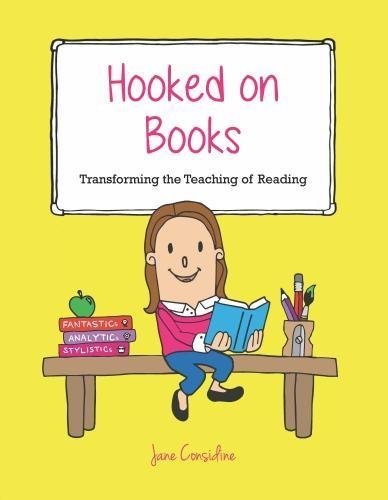Hooked on Books: Transforming the Teaching of Reading by Jane Considine ...