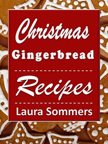 Christmas Gingerbread Recipes: Gingerbread Cookbook for the Holidays by ...