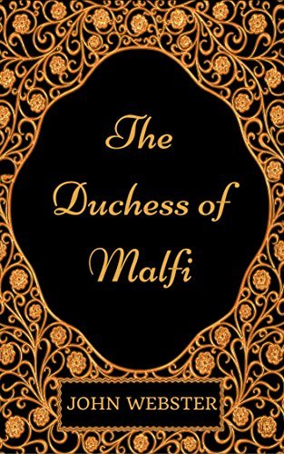 The Duchess of Malfi : By John Webster - Illustrated by John Webster ...