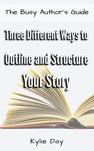 Three Different Ways to Outline and Structure Your Story by Kylie Day | Goodreads