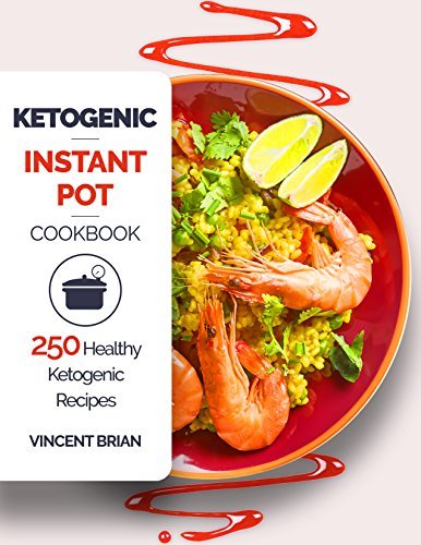 Ketogenic Instant Pot Cookbook: 250 Healthy Ketogenic Recipes by ...